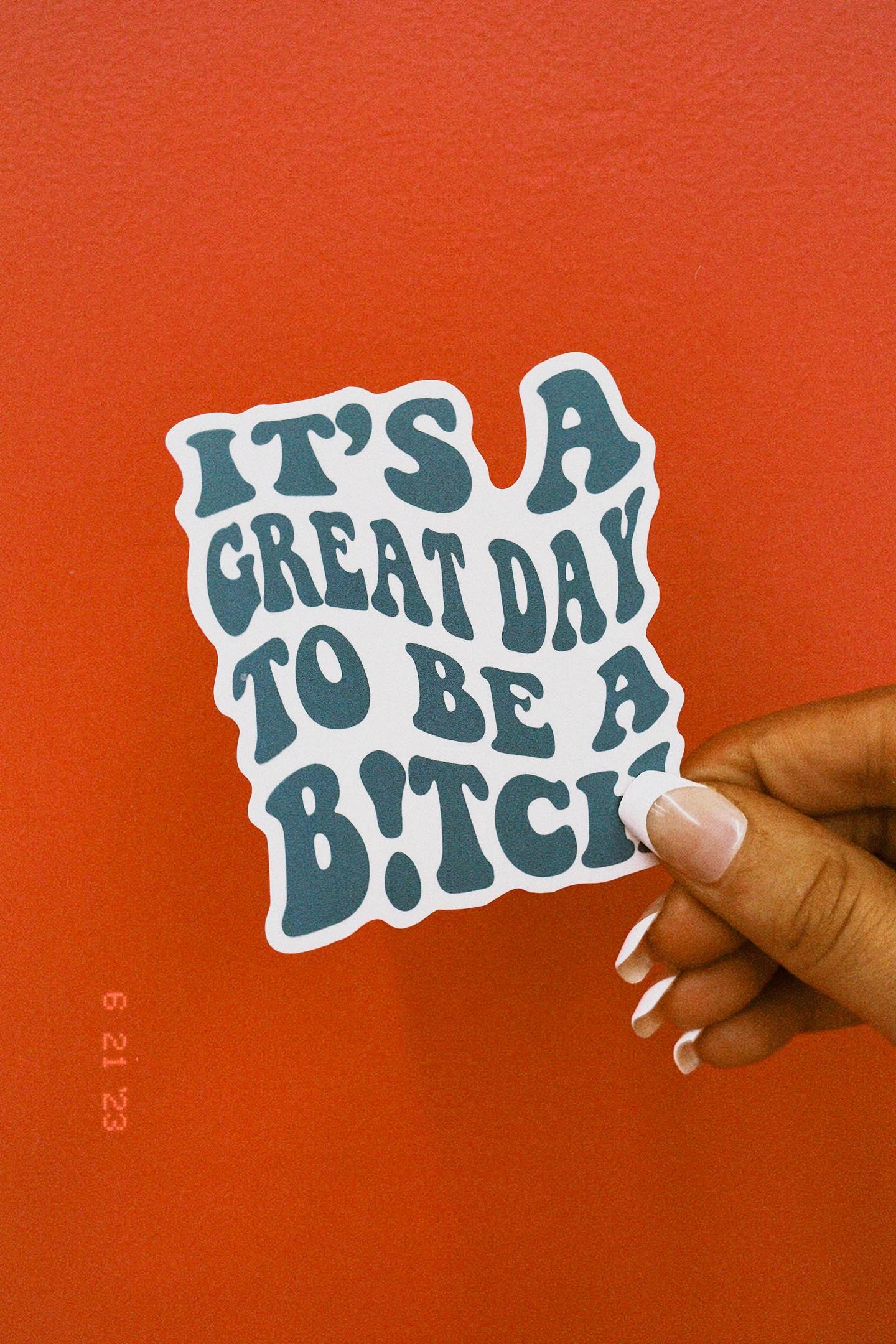 Its A Great Day To Be A B!tch Sticker – Bourbon & Belles Boutique
